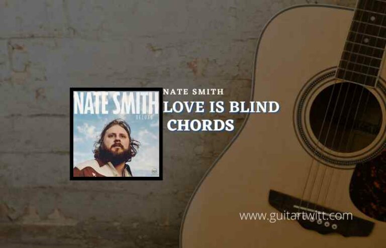 Love Is Blind Chords By Nate Smith - Guitartwitt