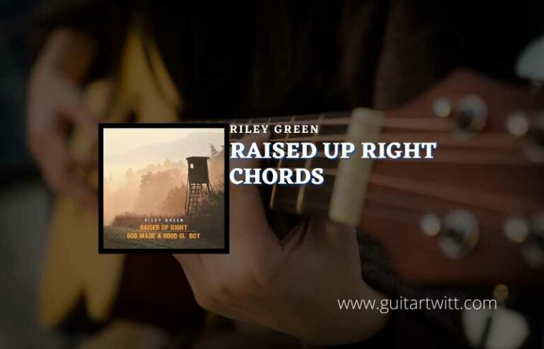 Raised Up Right Chords By Riley Green - Guitartwitt