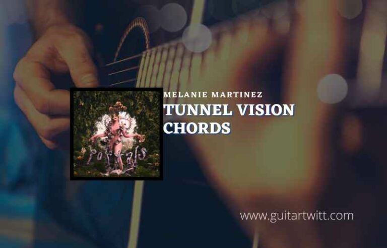 Tunnel Vision Chords By Melanie Martinez - Guitartwitt