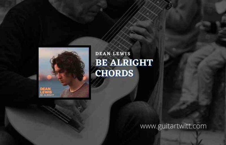 Be Alright Chords By Dean Lewis - Guitartwitt