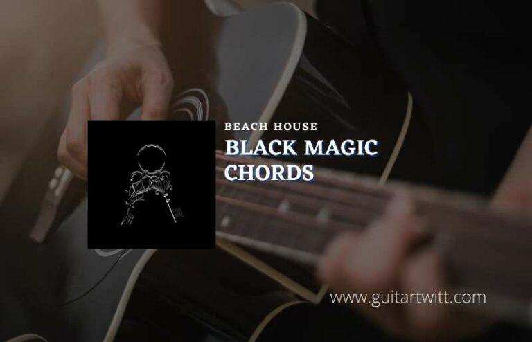 Black Magic Chords By Beach House - Guitartwitt