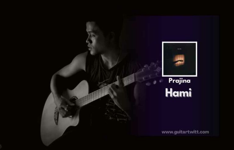 Hami Chords By Prajina Feat. Regan Bhandari - Guitartwitt
