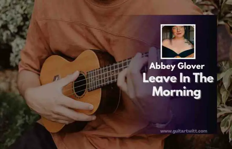 Abbey Glover - Leave In The Morning Chords - Guitartwitt