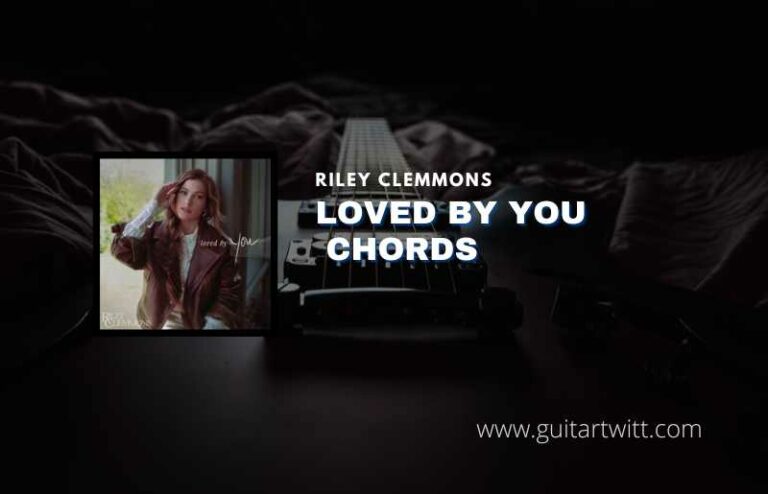 Loved By You Chords By Riley Clemmons - Guitartwitt