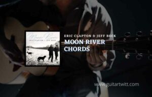 Moon River Chords By Eric Clapton & Jeff Beck - Guitartwitt