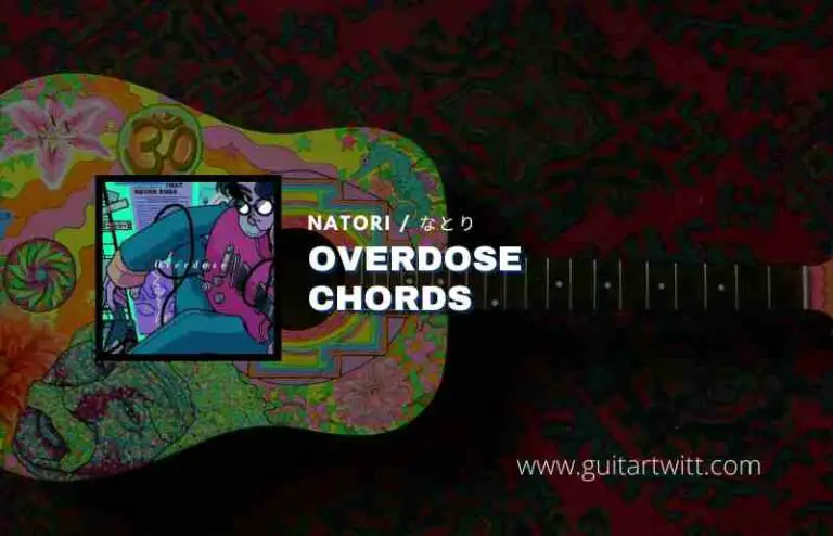 Overdose Chords By Natori / なとり - Guitartwitt