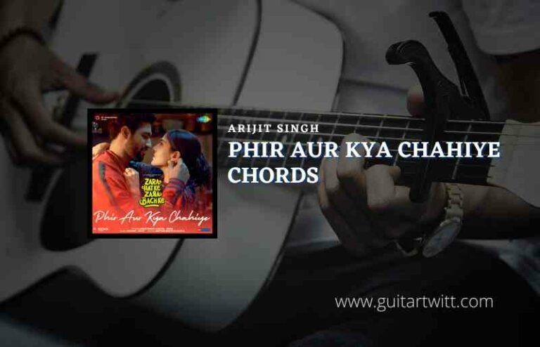 Phir Aur Kya Chahiye Chords By Arijit Singh| Zara Hatke Zara Bachke - Guitartwitt