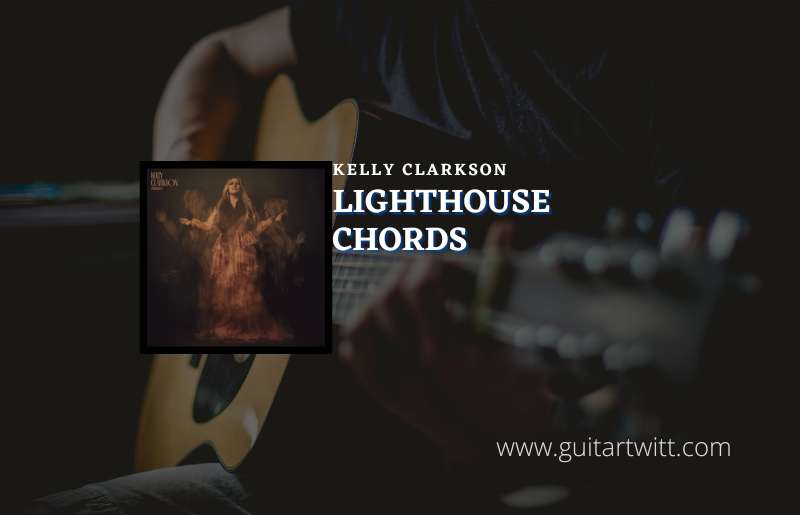Lighthouse Chords By Kelly Clarkson - Guitartwitt