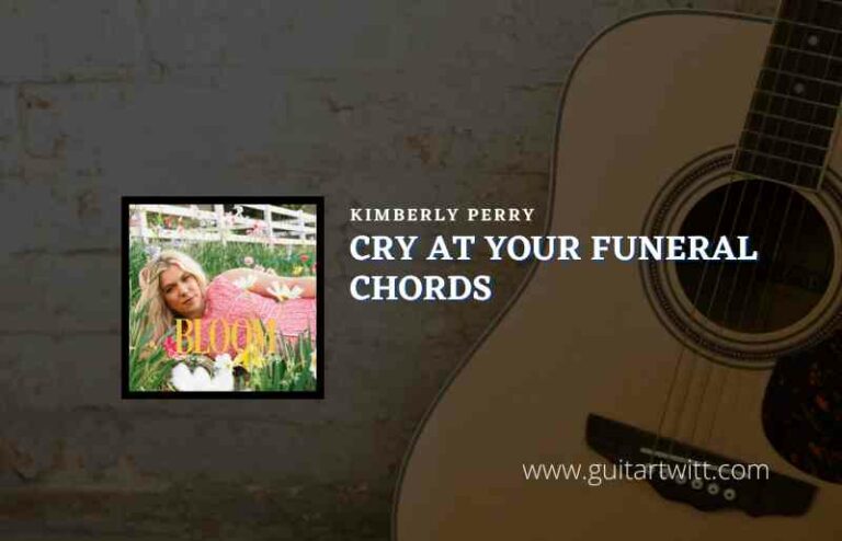 Cry At Your Funeral Chords By Kimberly Perry - Guitartwitt