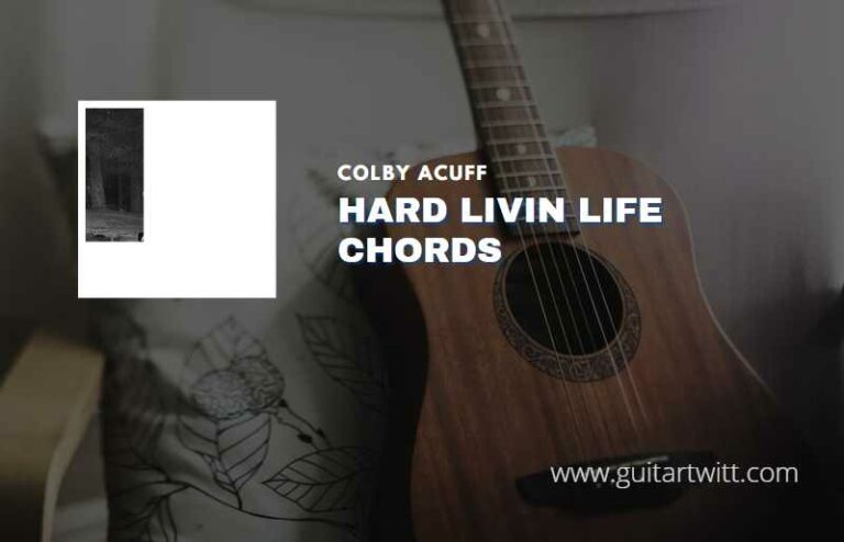 Hard Livin Life Chords By Colby Acuff - Guitartwitt