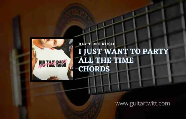 I Just Want To Party All The Time Chords By Big Time Rush - Guitartwitt
