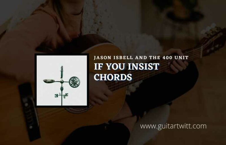 If You Insist Chords By Jason Isbell And The 400 Unit - Guitartwitt