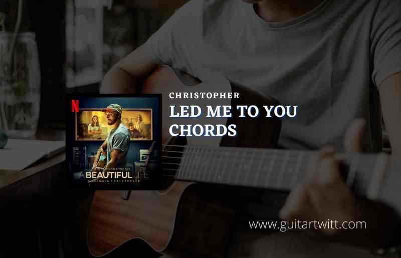 Led Me To You Chords By Christopher A Beautiful Life Guitartwitt Led Me To You Chords By Christopher A Beautiful Life Guitartwitt