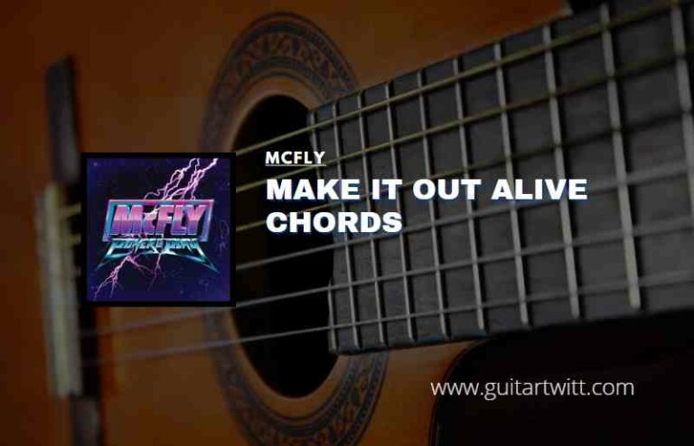 Make It Out Alive Chords By McFly - Guitartwitt
