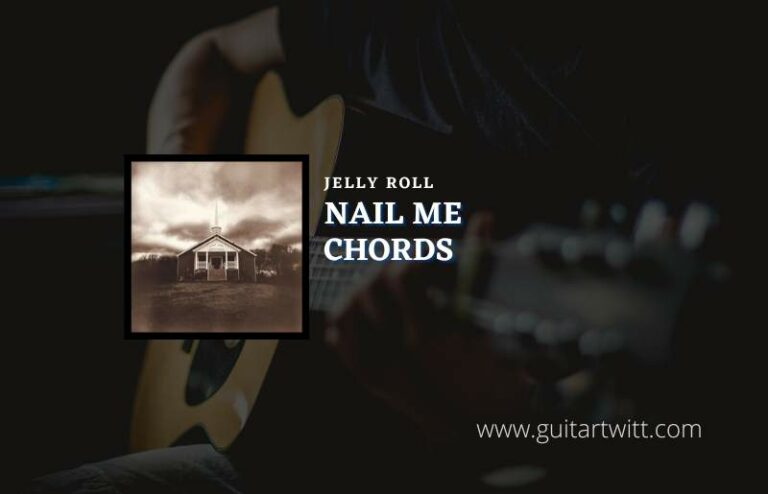 Nail Me Chords By Jelly Roll - Guitartwitt