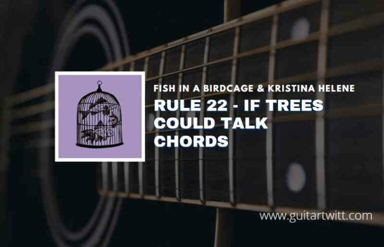 Rule 22 - If Trees Could Talk Chords By Fish In A Birdcage & Kristina ...