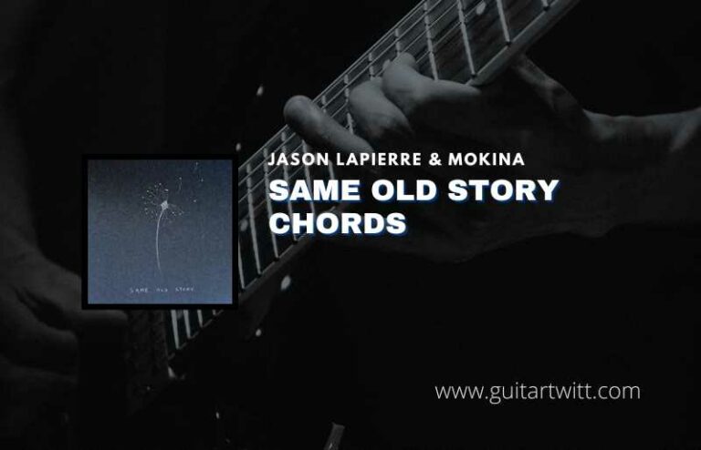 Same Old Story Chords By Jason LaPierre & Mokina - Guitartwitt