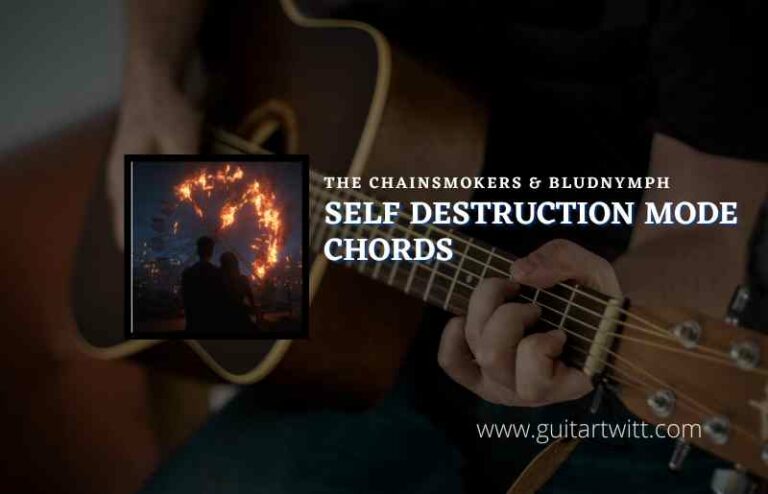 Self Destruction Mode Chords By The Chainsmokers & Bludnymph - Guitartwitt