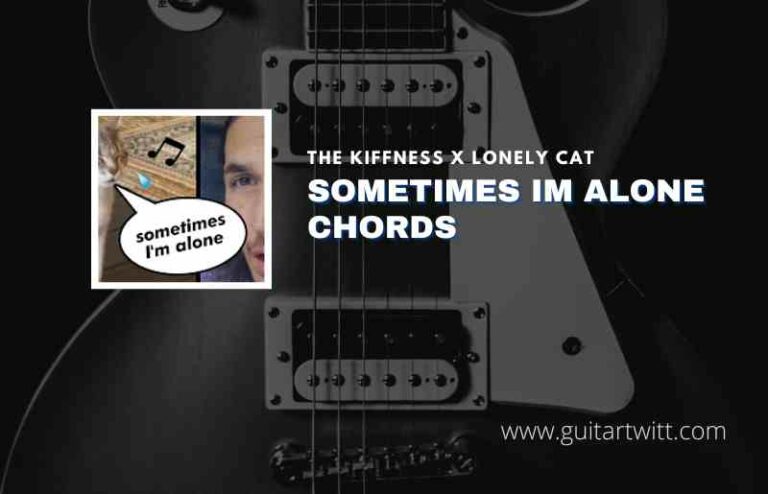 Sometimes Im Alone Chords By The Kiffness X Lonely Cat - Guitartwitt