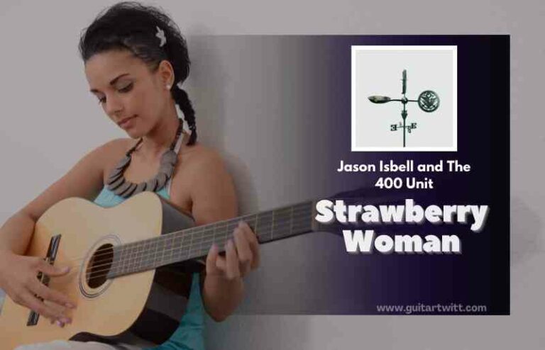 Strawberry Woman Chords By Jason Isbell And The 400 Unit - Guitartwitt