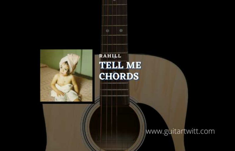Tell Me Chords By Rahill - Guitartwitt