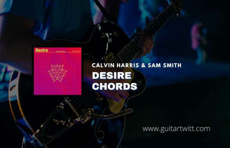 Desire Chords By Calvin Harris & Sam Smith - Guitartwitt