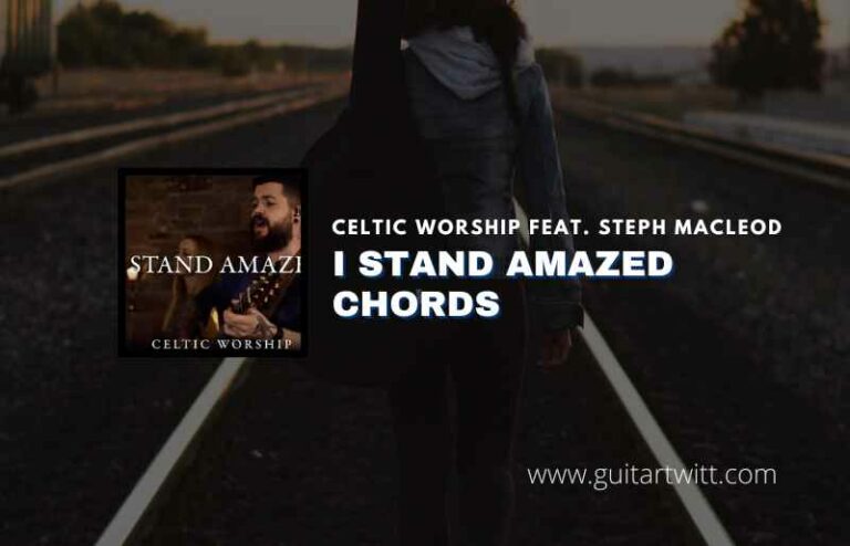 I Stand Amazed Chords By Celtic Worship Feat. Steph Macleod - Guitartwitt