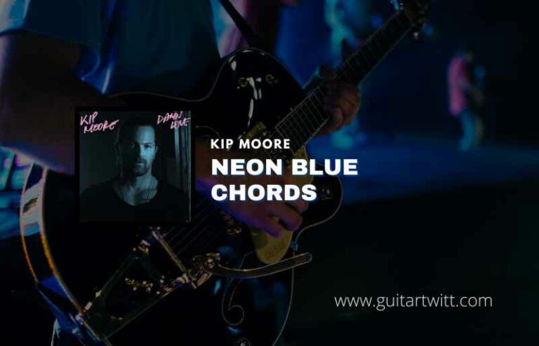 Neon Blue Chords By Kip Moore - Guitartwitt