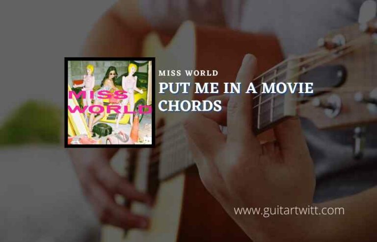 Put Me In A Movie Chords By Miss World - Guitartwitt