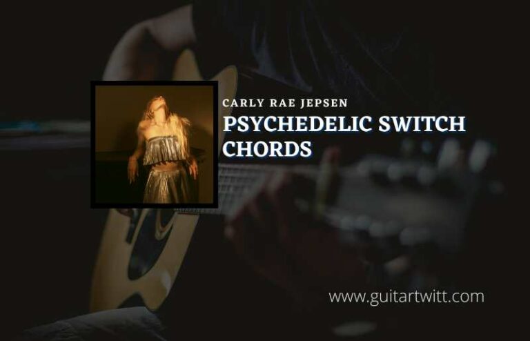 Psychedelic Switch Chords By Carly Rae Jepsen - Guitartwitt