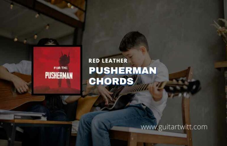 Pusherman Chords By Red Leather - Guitartwitt