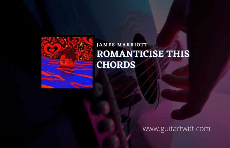 Romanticise This Chords By James Marriott - Guitartwitt