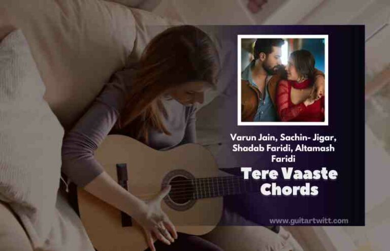 Tere Vaaste Chords By Varun Jain, Sachin- Jigar, Shadab Faridi ...