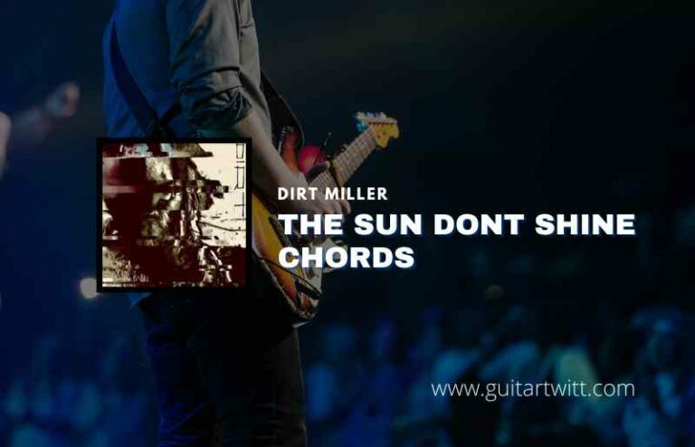 The Sun Dont Shine Chords By Dirt Miller - Guitartwitt