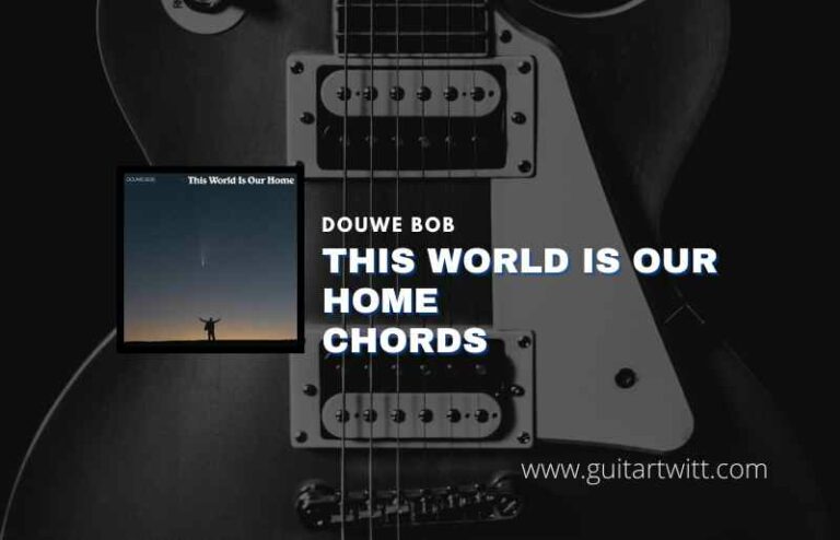This World Is Our Home Chords By Douwe Bob - Guitartwitt