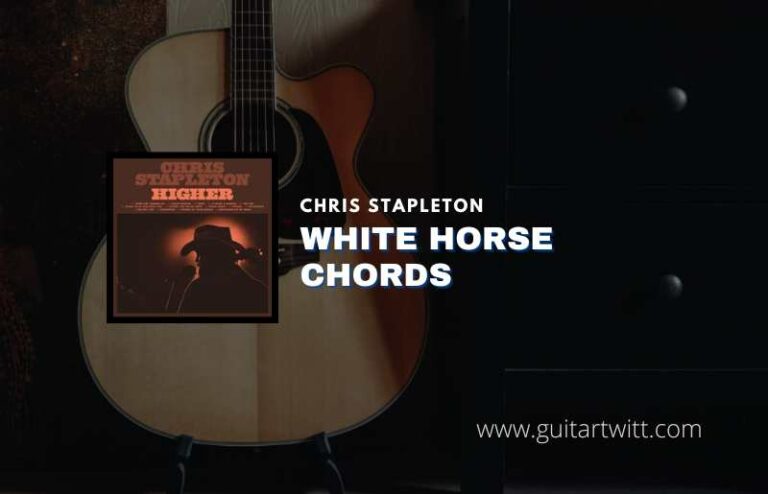 White Horse Chords By Chris Stapleton - Guitartwitt White Horse Chords By Chris Stapleton - Guitartwitt