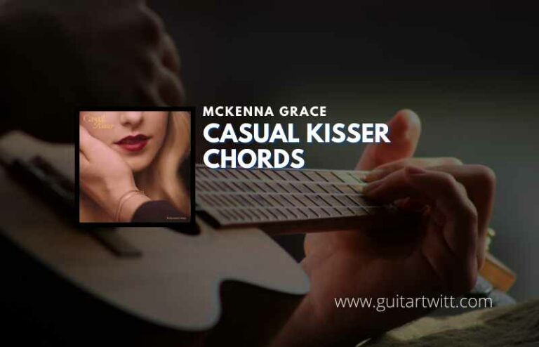 Casual Kisser Chords By Mckenna Grace - Guitartwitt Casual Kisser Chords By Mckenna Grace - Guitartwitt