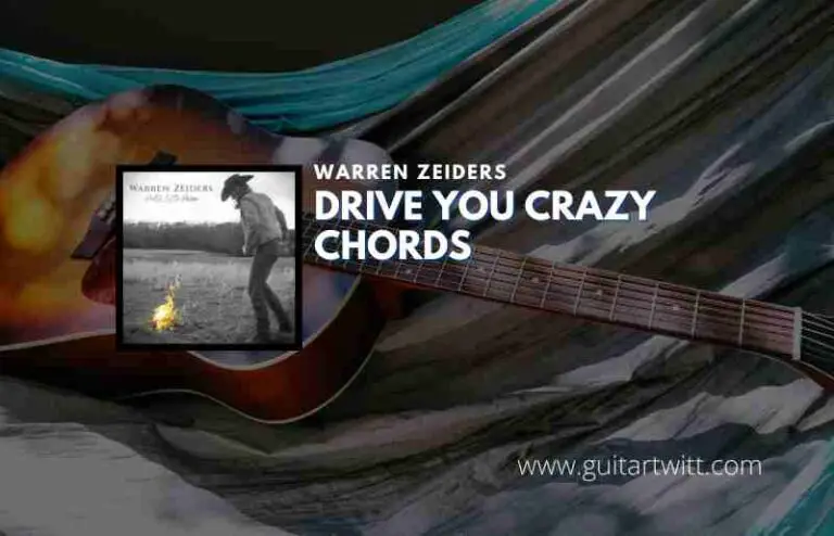 Drive You Crazy Chords By Warren Zeiders - Guitartwitt