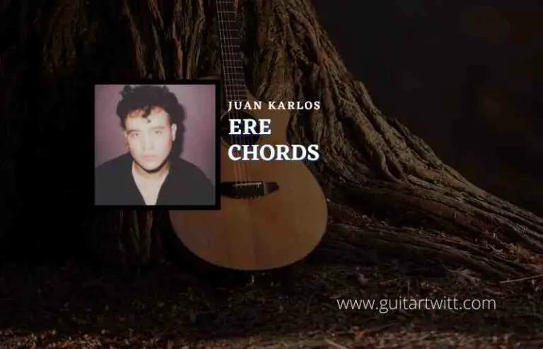 Ere Chords By Juan Karlos - Guitartwitt