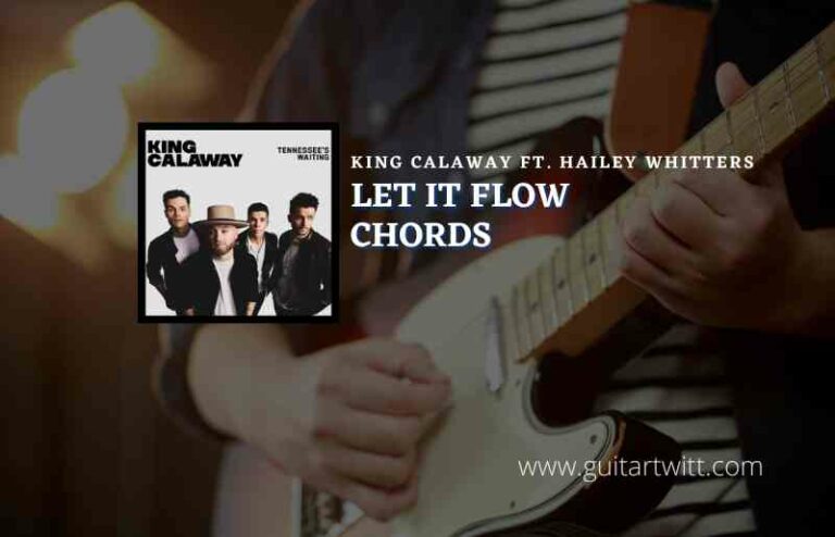 Let It Flow Chords By King Calaway Ft. Hailey Whitters - Guitartwitt