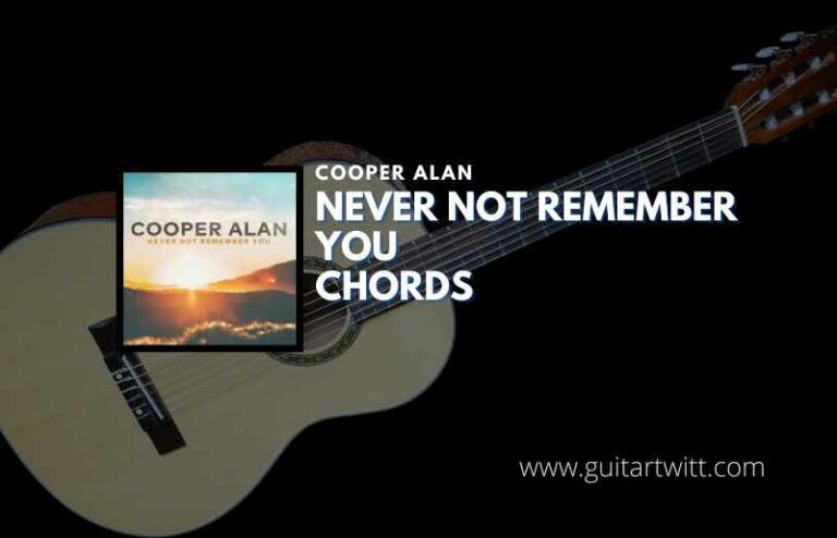 Never Not Remember You Chords By Cooper Alan - Guitartwitt
