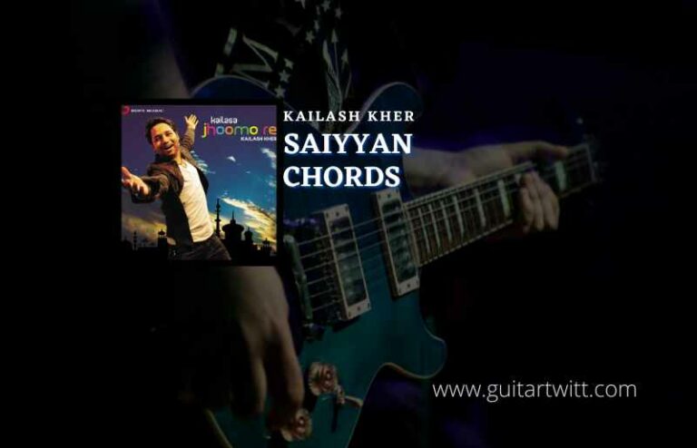 Saiyyan Chords By Kailash Kher - Guitartwitt