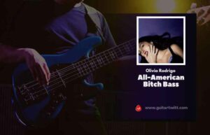 Olivia Rodrigo - All-American B*tch Bass - Guitartwitt