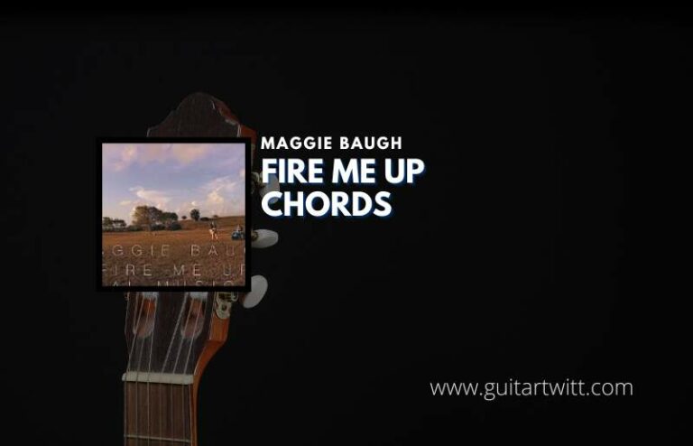 Fire Me Up Chords By Maggie Baugh - Guitartwitt