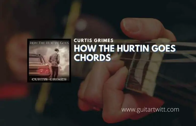How The Hurtin Goes Chords By Curtis Grimes - Guitartwitt