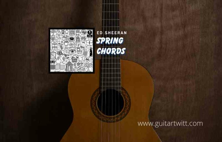 Spring Chords By Ed Sheeran - Guitartwitt