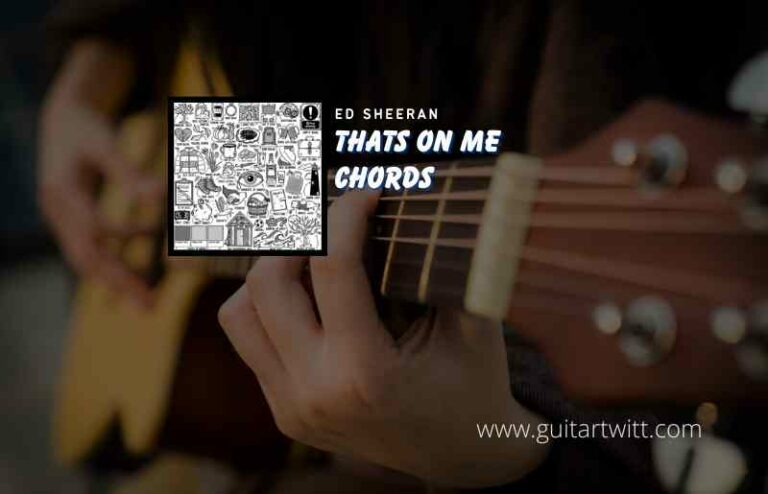 Thats On Me Chords By Ed Sheeran - Guitartwitt