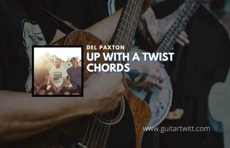 Up With A Twist Chords By Del Paxton - Guitartwitt