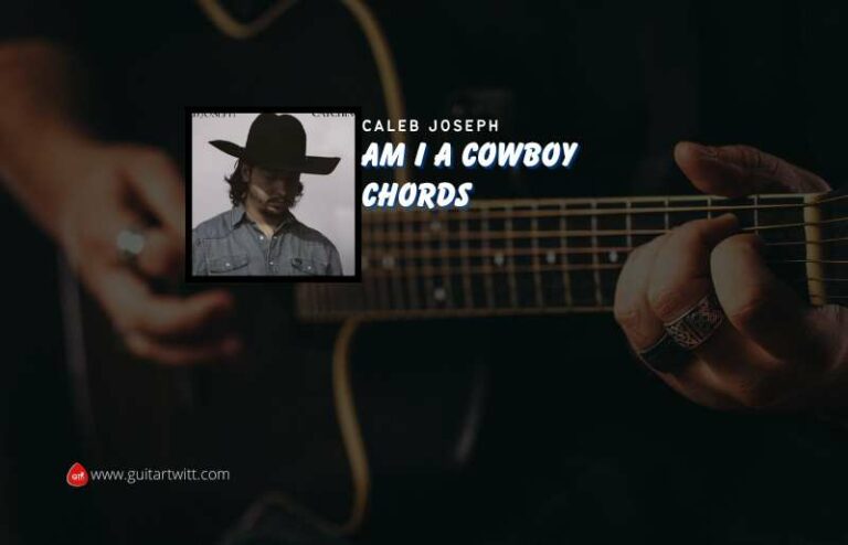 Am I A Cowboy Chords By Caleb Joseph - Guitartwitt
