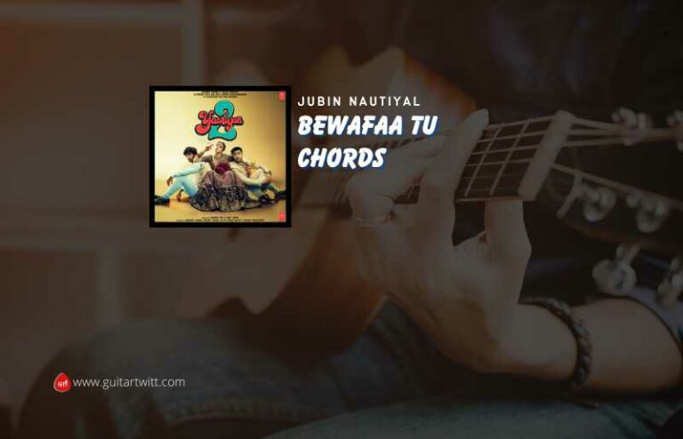 YAARIYAN 2 - Bewafaa Tu Chords, Lyrics, Video